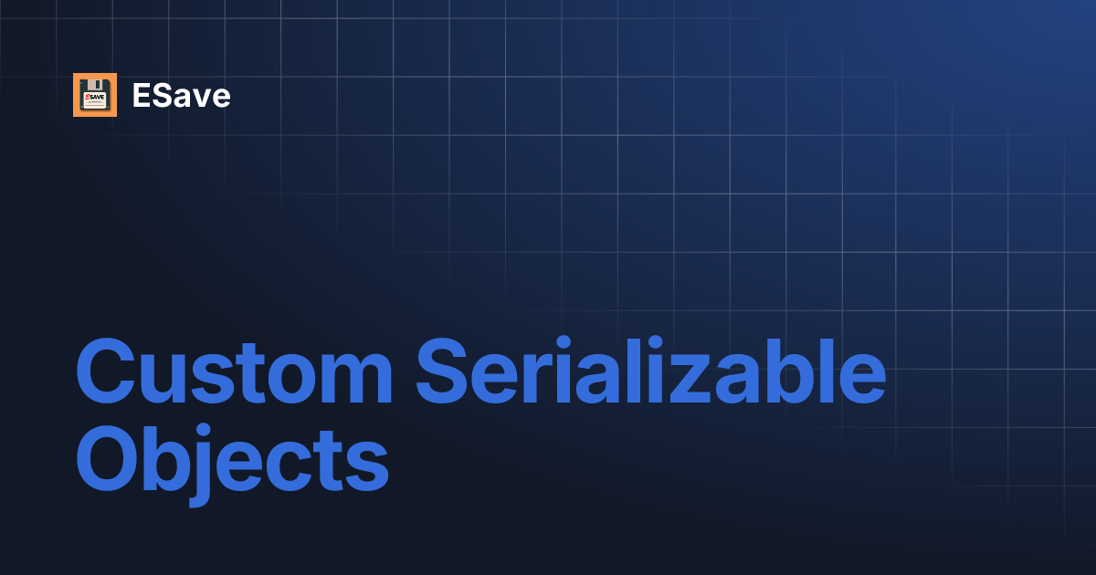 Custom Serializable Objects Esave